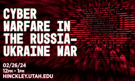022624 Cyberwarfare During The Russia Ukraine War The Hinckley
