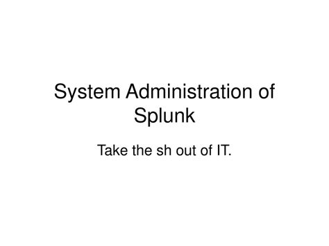 Ppt System Administration Of Splunk Powerpoint Presentation Free Download Id1284596 Ppt System Administration Of Splunk Powerpoint Presentation Free Download Id1284596