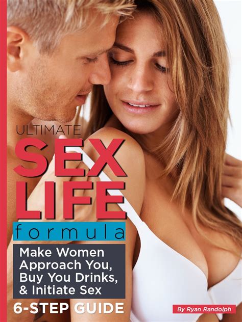 The Ultimate Sex Life Formula How To Make Women Approach You Buy You Drinks And