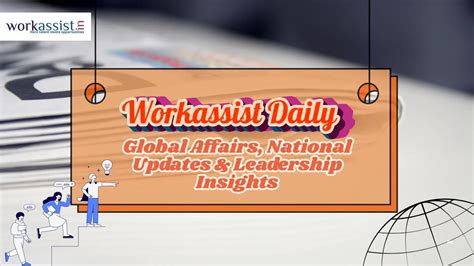 Global Affairs National Updates And Leadership Insights Workassist Daily
