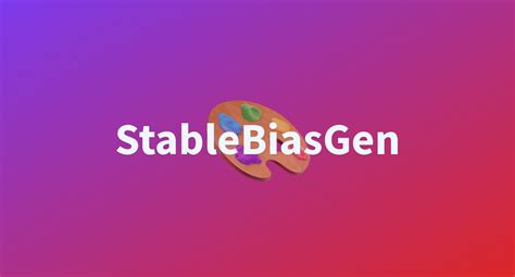 Stablebiasgen A Hugging Face Space By Society Ethics