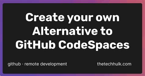 Create Your Own Alternative To Github Codespaces