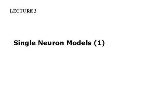 Lecture 3 Single Neuron Models 1 I Overview