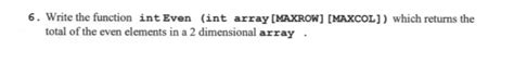 Solved 6 Write The Function Int Even Int Array Maxrow