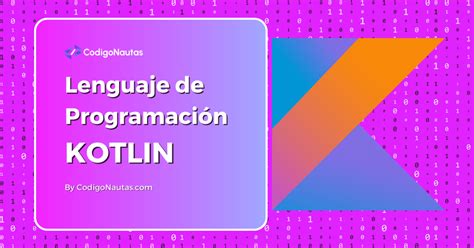 ¿qué Es Kotlin Todo Lo Que Necesitas Saber Codigonautas