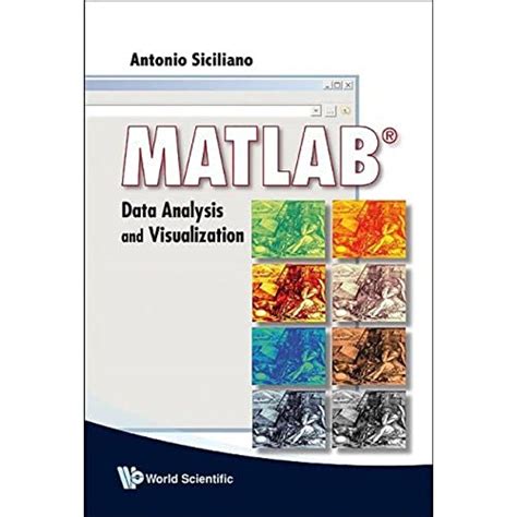 Matlab Data Analysis And Visualization Siciliano Antonio 9789812835543 Abebooks