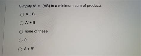 Solved Simplify A′⊕ab To A Minimum Sum Of Products Ab