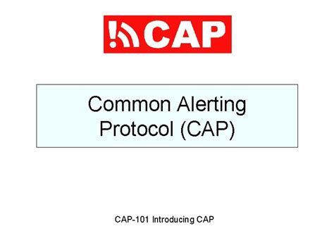 Common Alerting Protocol Cap Cap101 Introducing Cap Presentation