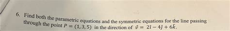 Solved Find Both The Parametric Equations And The Symmetric