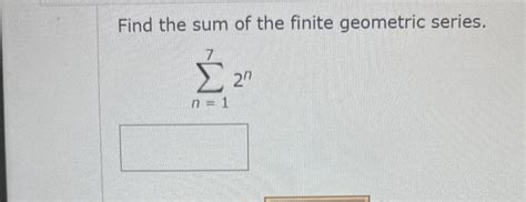 Solved Find The Sum Of The Finite Geometric Series Chegg