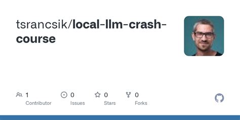 Github Tsrancsik Local Llm Crash Course