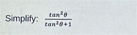Solved Simplify tan 2θ tan 2θ 1 algebra