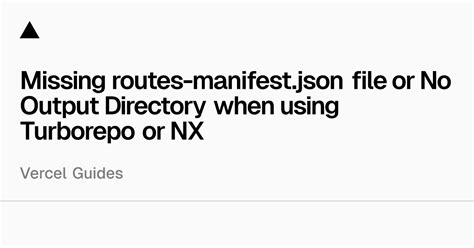 Missing Routes Manifestjson File Or No Output Directory When Using