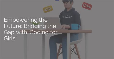 Empowering The Future Bridging The Gap With Coding For Girls