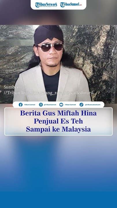 Berita Gus Miftah Hina Penjual Es Teh Sampai ke Malaysia, Fedi Nuril ...