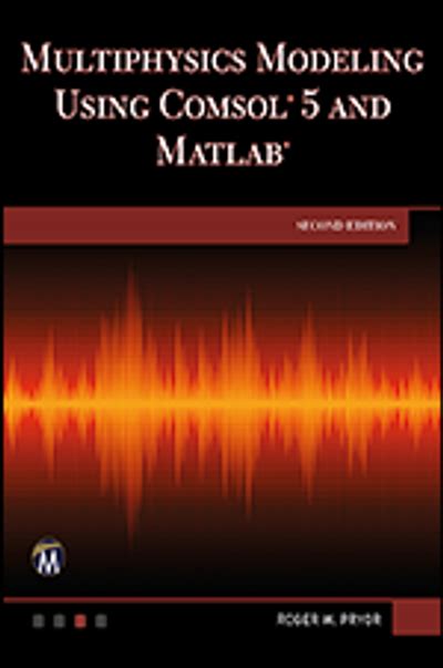Multiphysics Modeling Using Comsol 5 And Matlab Second Edition Book