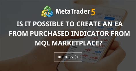 Is It Possible To Create An Ea From Purchased Indicator From Mql Marketplace Indices