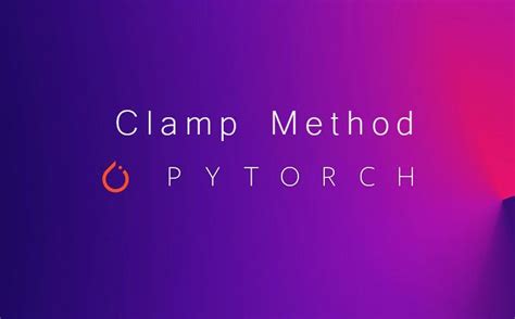 Mastering Pytorch Clamp Method Are You Looking To Level Up Your By