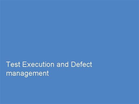 Test Execution And Defect Management Module Objectives Introduction