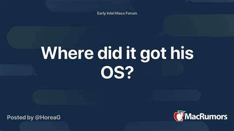 Where Did It Got His Os Macrumors Forums