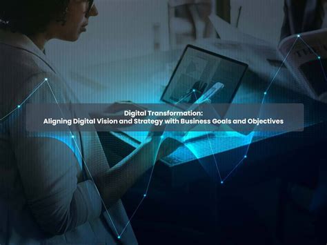 Digital Transformation Aligning Digital Vision And Strategy With Business Goals And Objectives