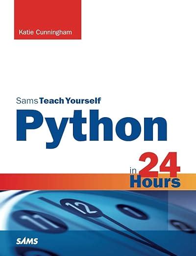 Python In 24 Hours Sams Teach Yourself Cunningham Katie 9780672336874 Books