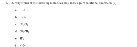 Solved 5 Identify Which Of The Following Molecules May Show