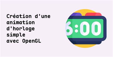Projet Créer Une Animation Dhorloge Simple Avec Opengl Labex