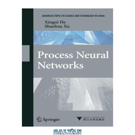 دانلود کتاب Process Neural Networks Theory And Applications بلیان