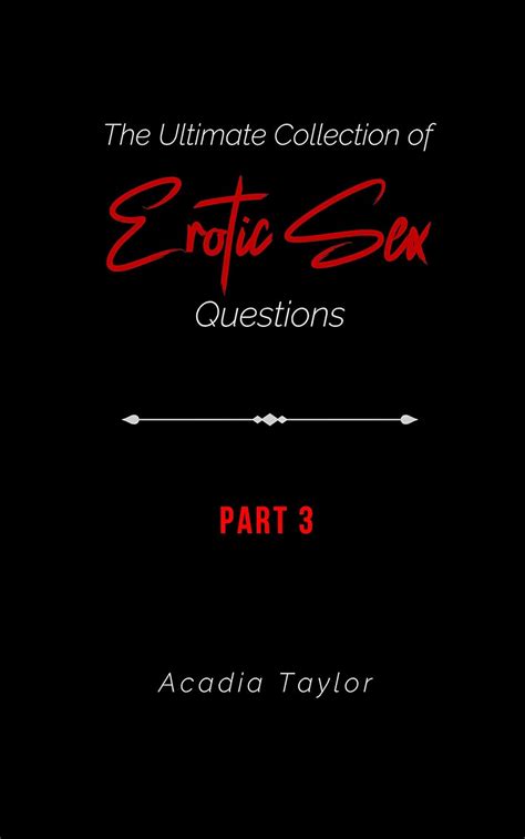 Amazon Com The Ultimate Collection Of Erotic Sex Questions Part The Ultimate Collection Of