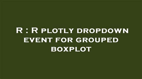 R R Plotly Dropdown Event For Grouped Boxplot Youtube
