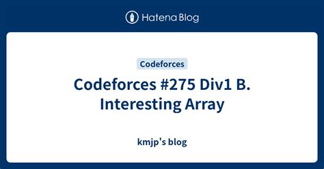 codeforces 275 div1 b interesting array kmjp s blog