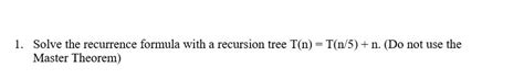 Solved Solve The Recurrence Formula With A Recursion Tree