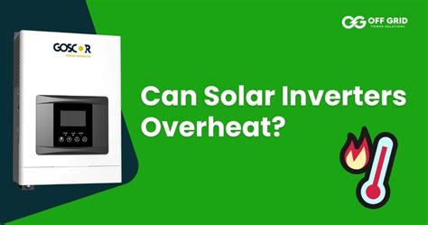 Can Solar Inverters Overheat Off Grid Power Solutions