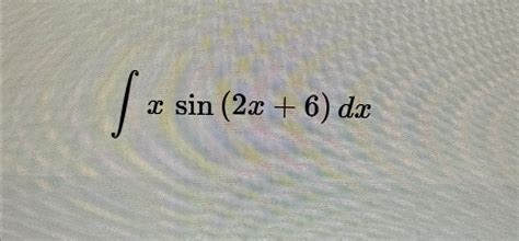 solved ∫﻿﻿xsin 2x 6 dx