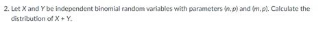Solved 2 Let X And Y Be Independent Binomial Random