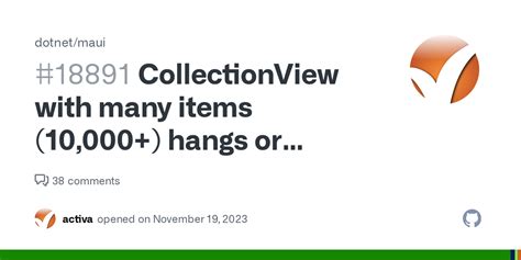 Collectionview With Many Items 10000 Hangs Or Crashes On Ios · Issue 18891 · Dotnetmaui