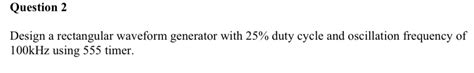 Solved Question 2design A Rectangular Waveform Generator