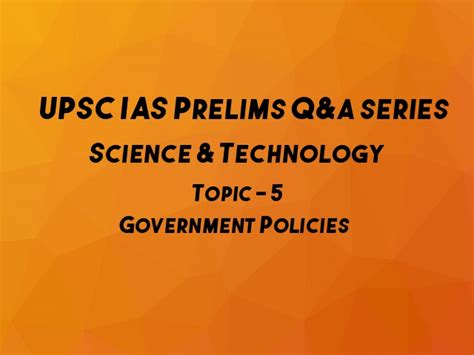 Upsc Ias Prelims 2021 Important Questions On Science And Technology Topic 5 Government Policies