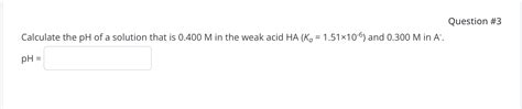 Solved Question 3calculate The Ph ﻿of A Solution That Is