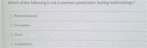 Solved Which Of The Following Is Not A Common Penetration