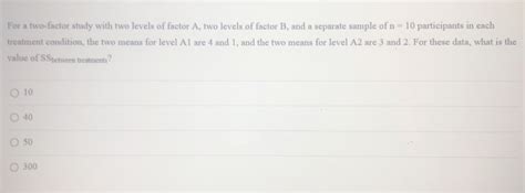 Solved For A Two Factor Study With Two Levels Of Factor A Chegg Com