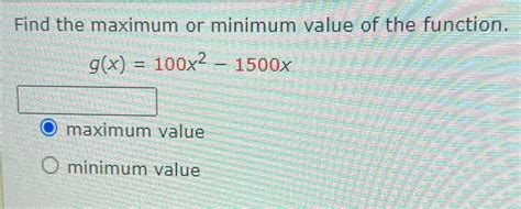 Solved Find The Maximum Or Minimum Value Of The
