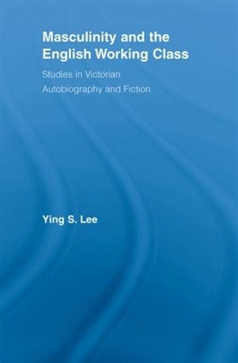Masculinity And The English Working Class By Ying Lee Paperback 9780415541695 Buy Online At
