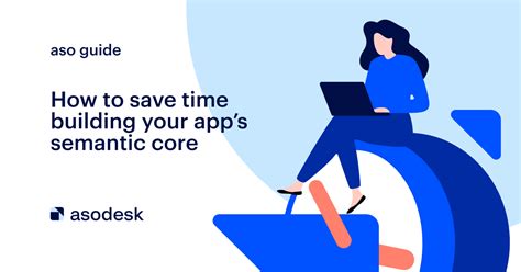 How To Save Time Building Your Apps Semantic Core