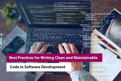Best Practices For Writing Clean And Maintainable Code In Software Development