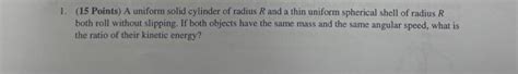 Solved Points A Uniform Solid Cylinder Of Radius R And Chegg Com