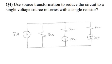 Solved Q4 Use Source Transformation To Reduce The Circuit