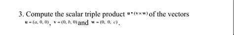 Solved Compute The Scalar Triple Product U V×w ﻿of The