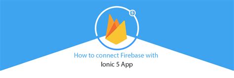 how to connect firebase with ionic 5 app